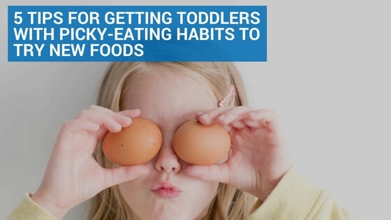 5 Tips for Getting Toddlers with Picky-Eating Habits to Try New Foods ...