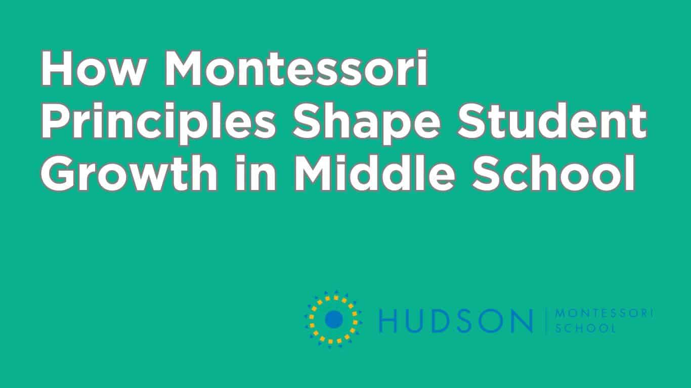 How Montessori Principles Shape Student Growth in Middle School
